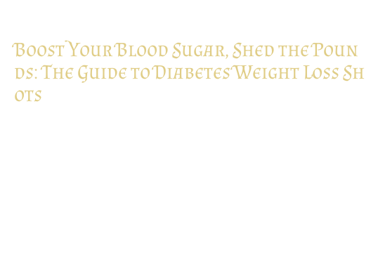 Boost Your Blood Sugar, Shed the Pounds: The Guide to Diabetes Weight ...
