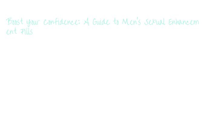 Boost Your Confidence: A Guide to Men's Sexual Enhancement Pills - La ...