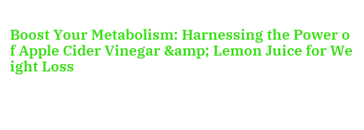 Boost Your Metabolism: Harnessing the Power of Apple Cider Vinegar ...
