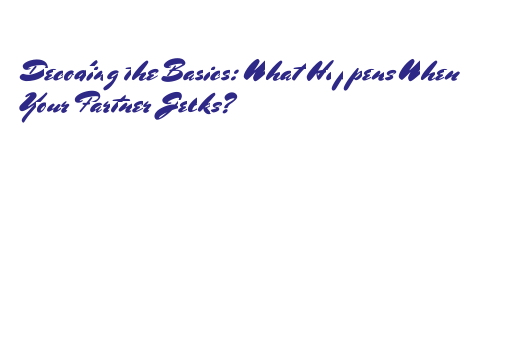 Decoding the Basics: What Happens When Your Partner Jelks? - La Grande ...