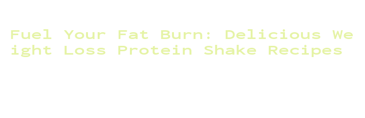 Fuel Your Fat Burn: Delicious Weight Loss Protein Shake Recipes - La ...