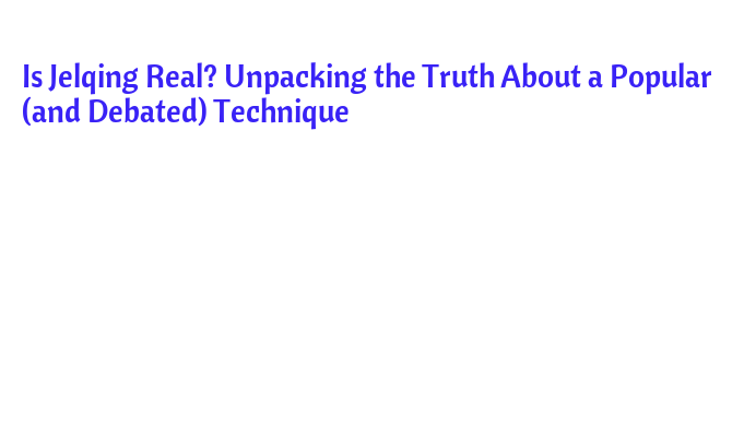 Is Jelqing Real? Unpacking the Truth About a Popular (and Debated ...