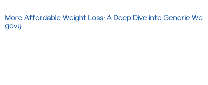 More Affordable Weight Loss: A Deep Dive into Generic Wegovy - La ...