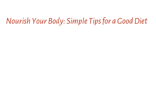 Nourish Your Body: Simple Tips for a Good Diet - La Grande Lessive