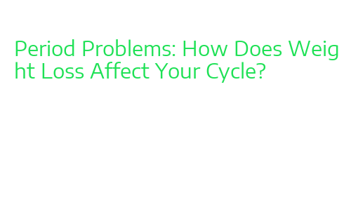 Period Problems: How Does Weight Loss Affect Your Cycle? - La Grande ...