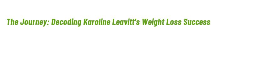 The Journey: Decoding Karoline Leavitt's Weight Loss Success - La ...