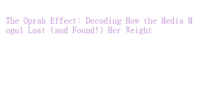 The Oprah Effect: Decoding How the Media Mogul Lost (and Found!) Her ...