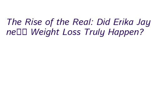 The Rise of the Real: Did Erika Jayne’s Weight Loss Truly Happen? - La ...