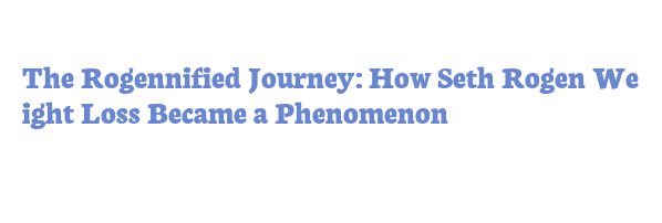 The Rogennified Journey: How Seth Rogen Weight Loss Became a Phenomenon ...