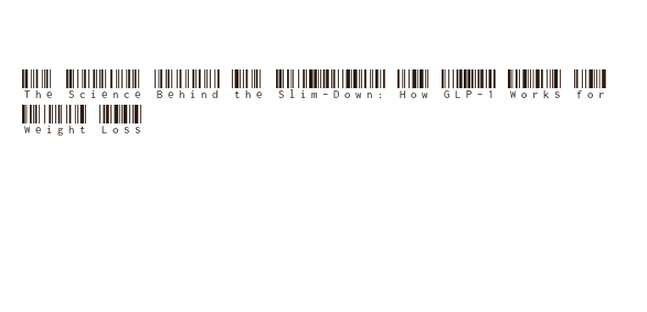 The Science Behind the Slim-Down: How GLP-1 Works for Weight Loss - La ...