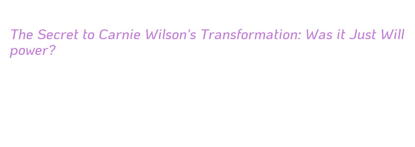 The Secret to Carnie Wilson's Transformation: Was it Just Willpower ...