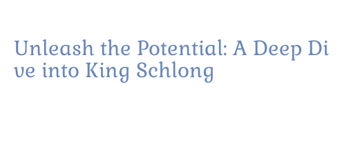 Unleash the Potential: A Deep Dive into King Schlong - La Grande Lessive