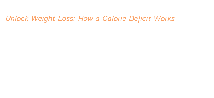 Unlock Weight Loss: How a Calorie Deficit Works - La Grande Lessive