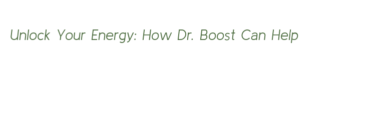 Unlock Your Energy: How Dr. Boost Can Help - La Grande Lessive