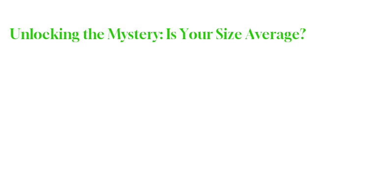 Unlocking the Mystery: Is Your Size Average? - La Grande Lessive