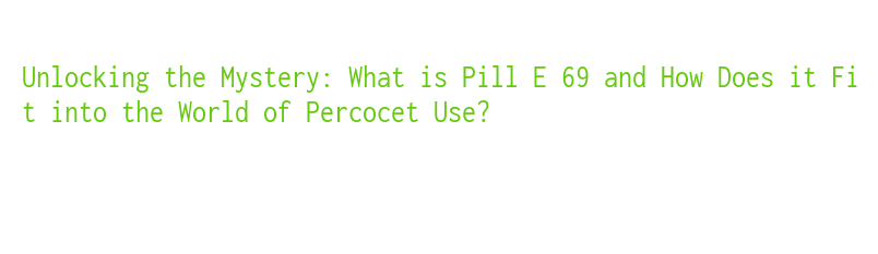 Unlocking the Mystery: What is Pill E 69 and How Does it Fit into the ...
