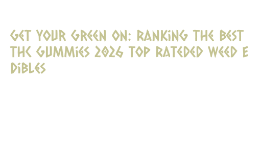 Get Your Green On: Ranking the Best THC Gummies 2026 Top Rateded Weed ...