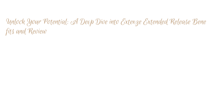 Unlock Your Potential: A Deep Dive into Extenze Extended Release ...