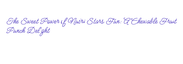 The Sweet Power of Nutri Stars Fun: A Chewable Fruit Punch Delight - La ...