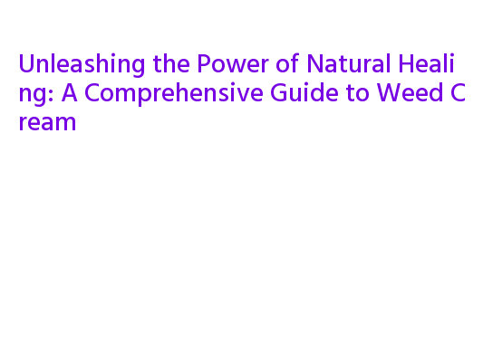 Unleashing the Power of Natural Healing: A Comprehensive Guide to Weed ...
