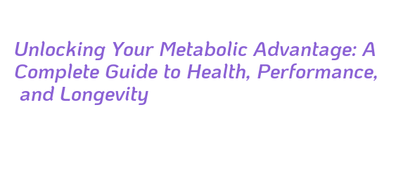 Unlocking Your Metabolic Advantage: A Complete Guide to Health ...