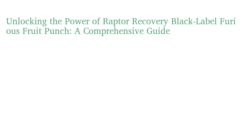 Unlocking the Power of Raptor Recovery Black-Label Furious Fruit Punch ...
