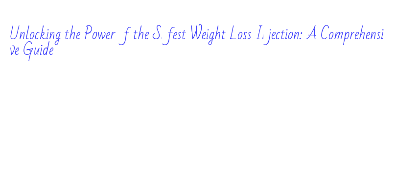 Unlocking the Power of the Safest Weight Loss Injection: A ...