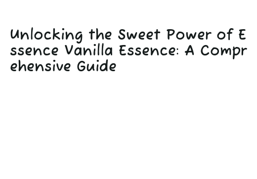 Unlocking the Sweet Power of Essence Vanilla Essence: A Comprehensive ...